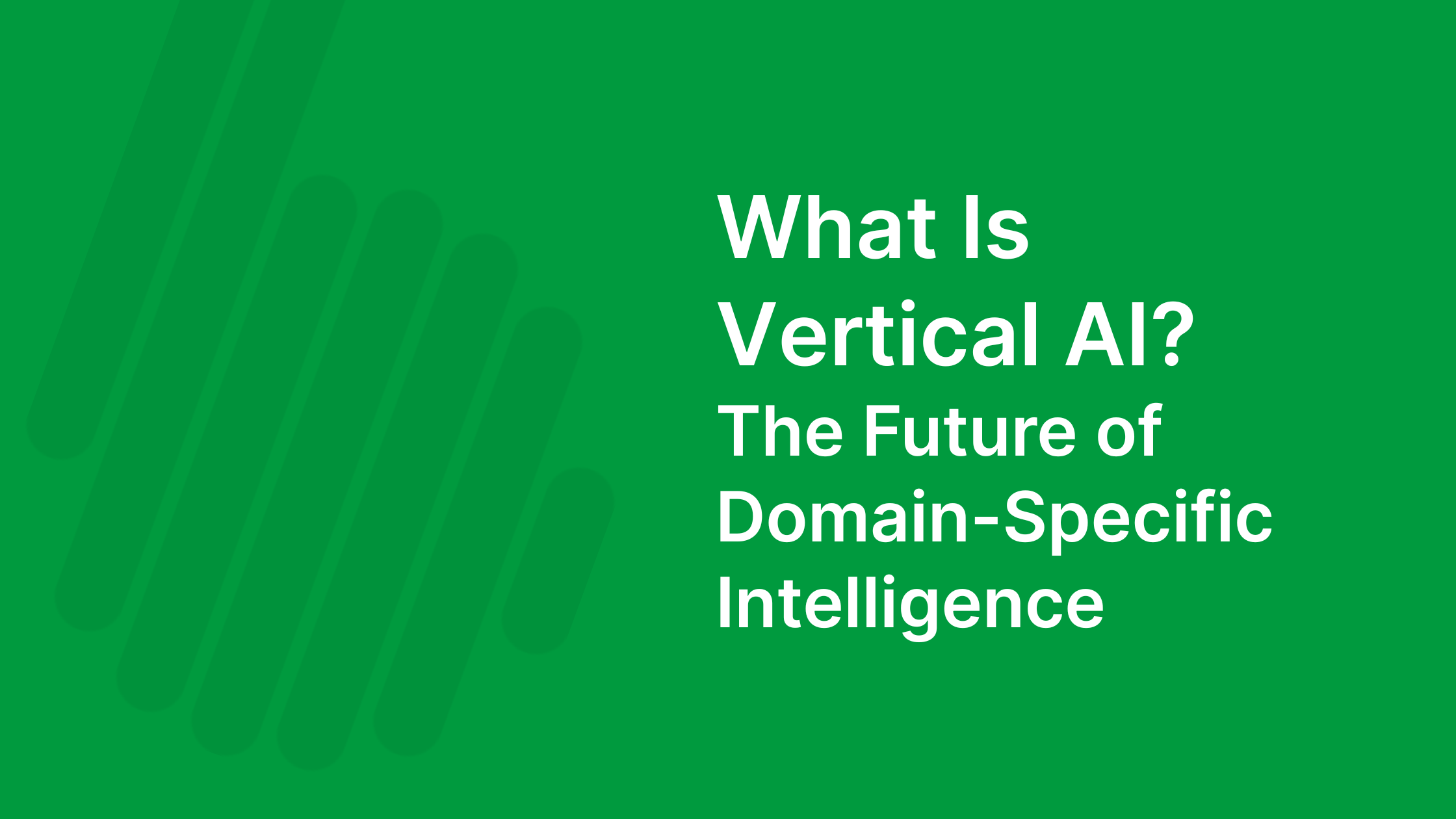 What Is Vertical AI? The Future of Domain-Specific Intelligence